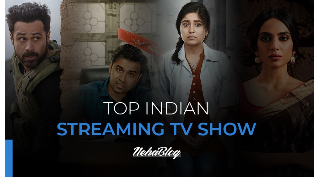 top indian streaming tv show | OUr TOP Suggestions - NehaBlog